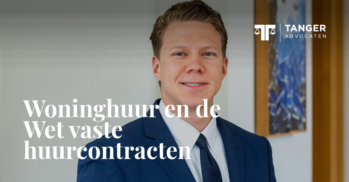 Woninghuur en de Wet vaste huurcontracten - Tanger Advocaten